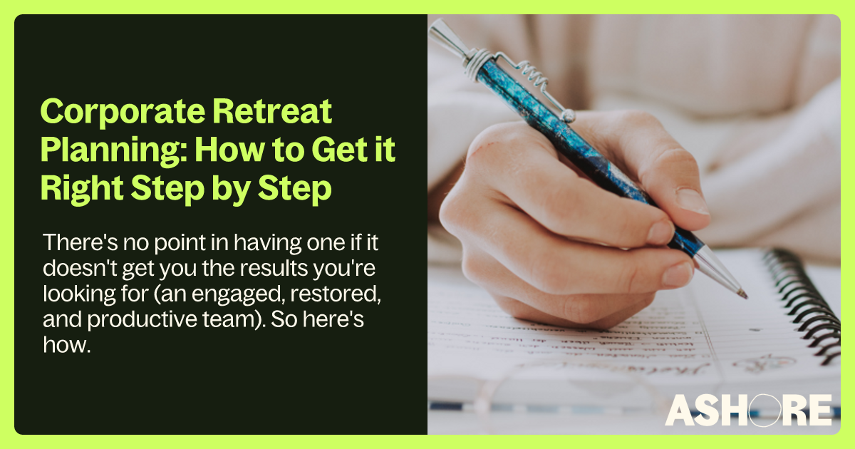 Corporate Retreat Planning: How to Get it Right Step by Step