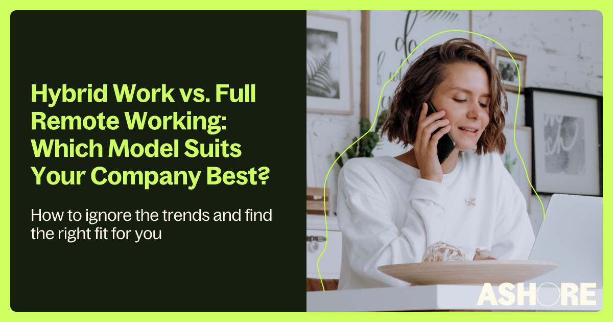 Hybrid Work vs. Full Remote Working: Which Model Suits Your Company Best?