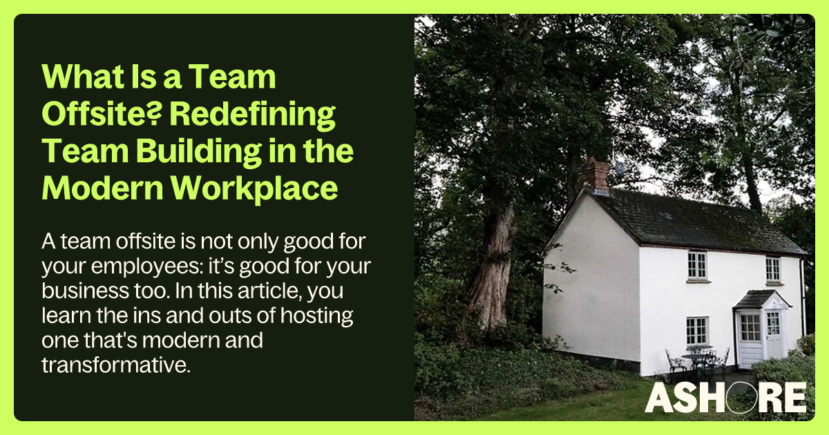 What Is a Team Offsite? Redefining Team Building in the Modern Workplace